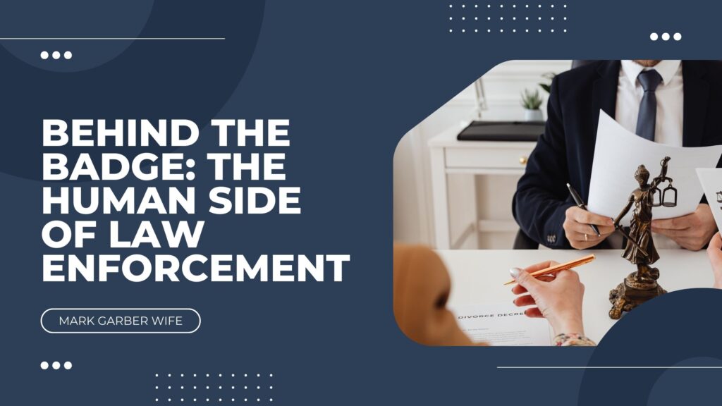 Behind The Badge: The Human Side Of Law Enforcement - Mark Garber's Law ...